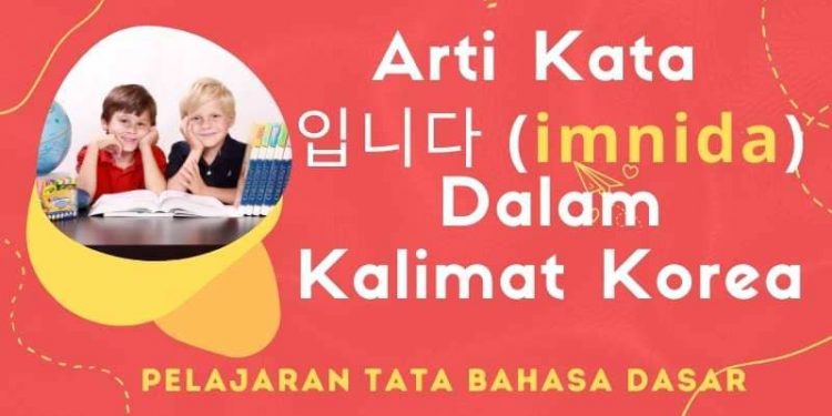 Arti kata imnida Tata Bahasa 입니다 dan Cara Penggunaannya